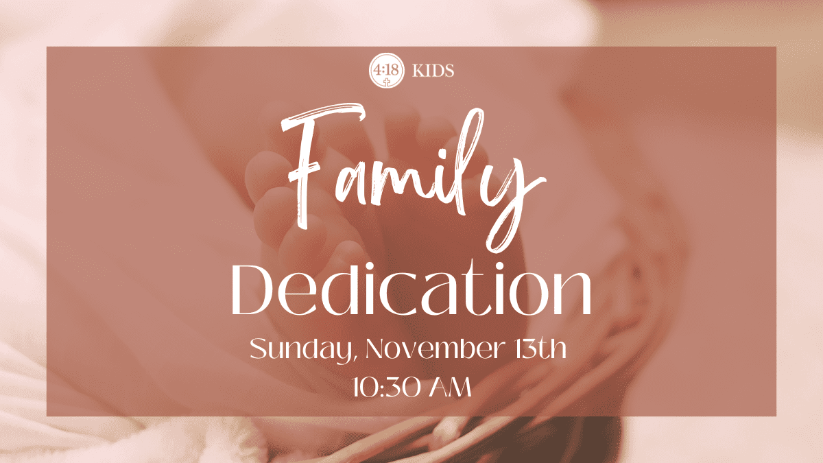 Family Dedication – Luke 4:18 Fellowship